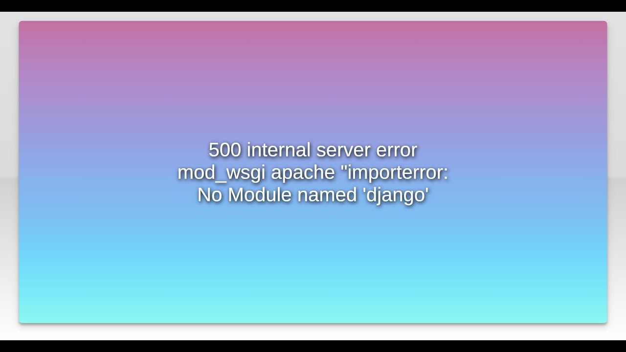 500 internal server error mod_wsgi apache 