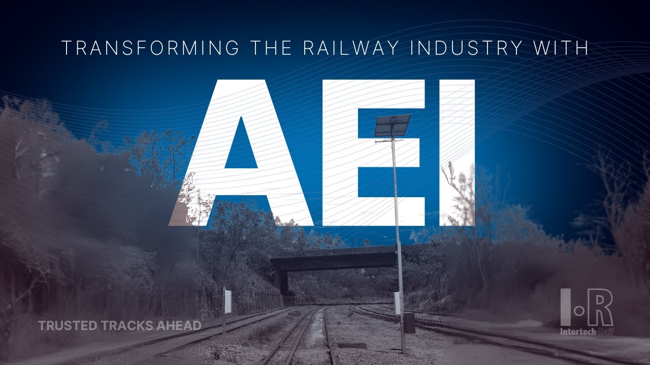 How AEI Technology is Transforming the Railway Industry | IntertechRail