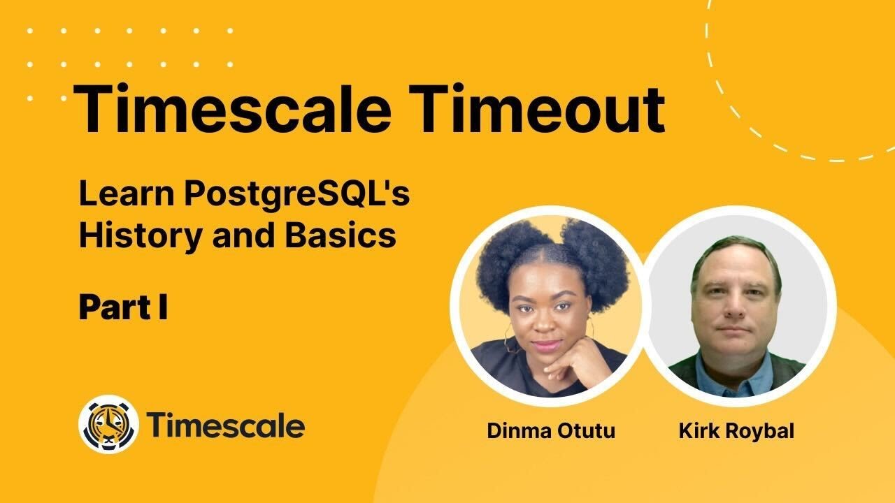 Timescale Timeout PostgreSQL's History and Basics Part I