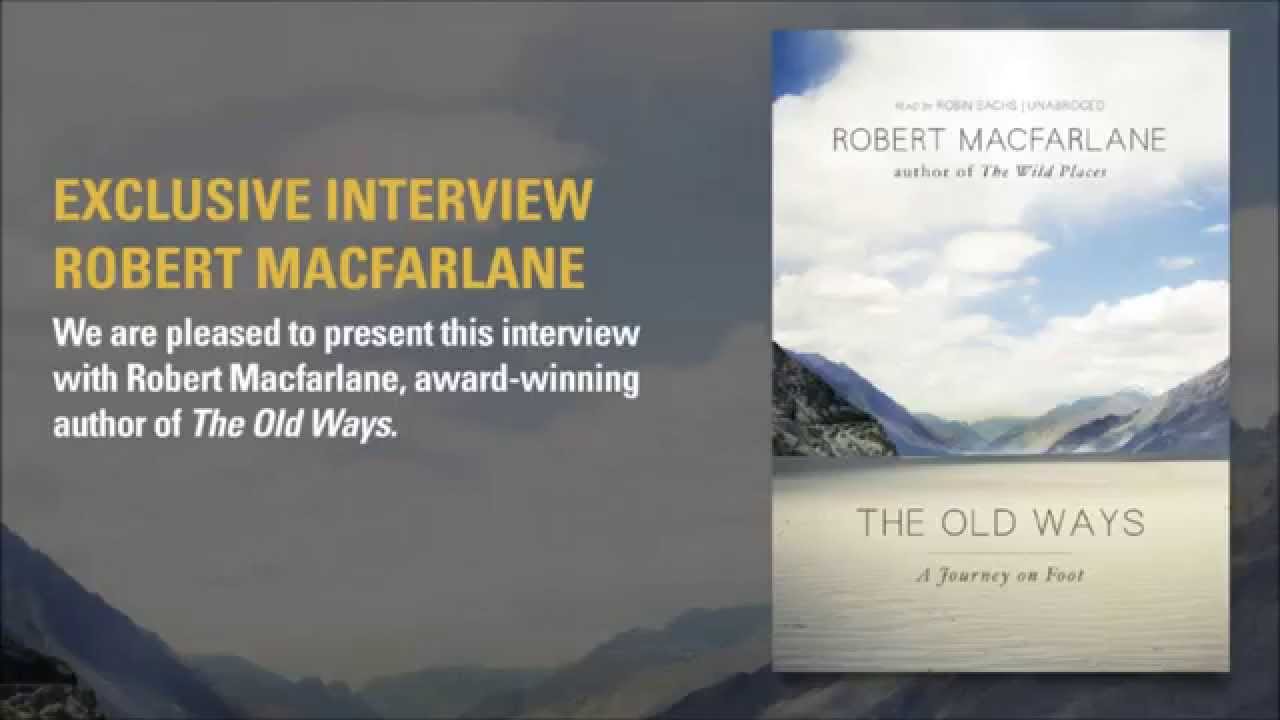 Robert Macfarlane talks about walking, landscapes, and the natural world