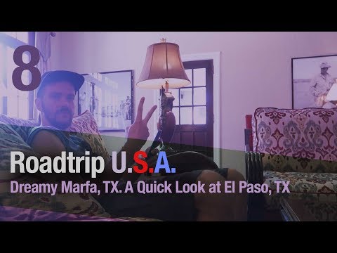Roadtrip USA, Day 8: Dreamy Marfa, TX. A Quick Look at El Paso, TX