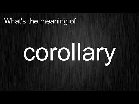 What's the meaning of "corollary", How to pronounce corollary?