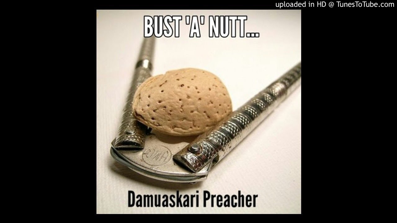 Damuaskari Preacher- 'Bust A Nutt'