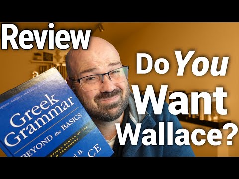 Grammar Review: Should you be using Wallace's Greek Grammar: Beyond the Basics?
