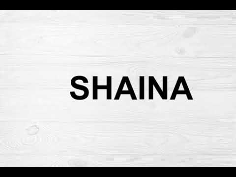 How To Pronounce Shaina
