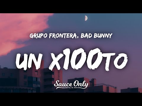Grupo Frontera, Bad Bunny - un x100to (Lyrics)