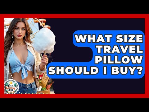 What Size Travel Pillow Should I Buy? - The Family Getaway Guide