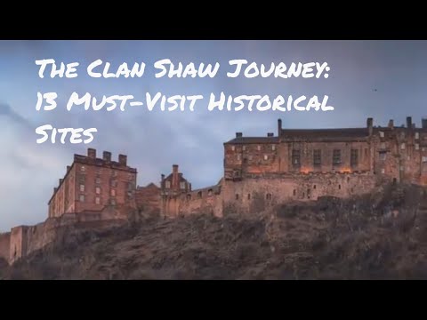 The Clan Shaw Journey: 13 Must-Visit Historical Sites