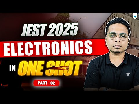 JEST 2025 | Electronics in One Shot - 02⚡| Complete Revision for Physics Entrance Exams #unacademy