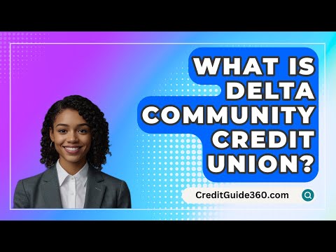What Is Delta Community Credit Union? - CreditGuide360.com