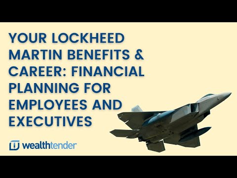 Your Lockheed Martin Benefits & Career: Financial Planning for Employees and Executives