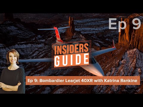 The Insiders' Guide Ep 9: Bombardier Learjet 40XR with Katrina Rankine