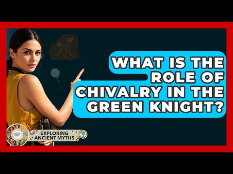 What Is The Role Of Chivalry In The Green Knight? - Exploring Ancient Myths