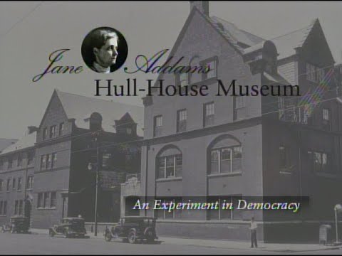 Jane Addams Hull-House Museum - An Experiment in Democracy