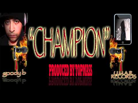 "CHAMPION" (LEAKED OFF 'BROOKLYN BOUND B' ALBUM) GOODY B & TOPMASS