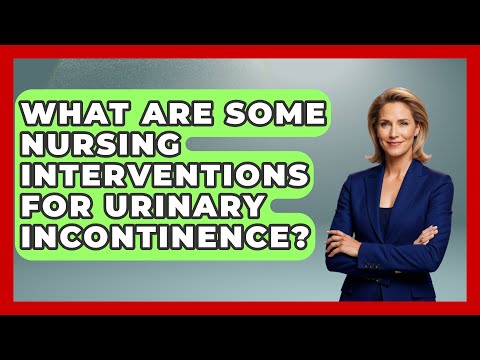What Are Some Nursing Interventions For Urinary Incontinence? - Nursing Knowledge Exchange