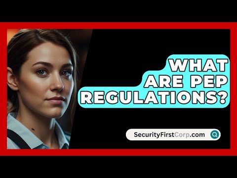 What Are PEP Regulations? - SecurityFirstCorp.com