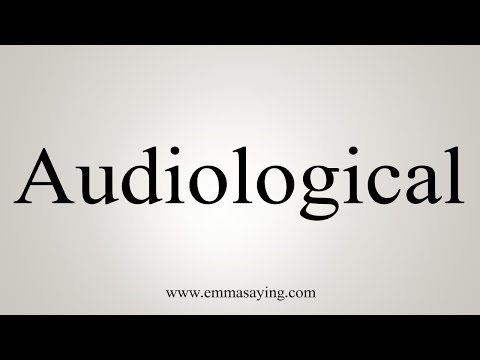 How To Say Audiological