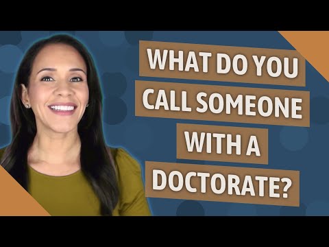 What do you call someone with a doctorate?