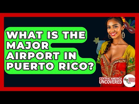 What Is The Major Airport In Puerto Rico? - Central America Uncovered