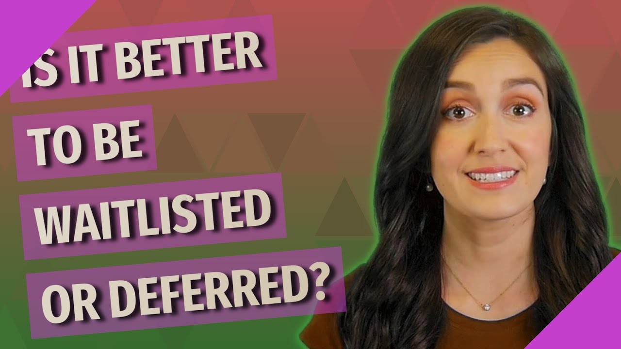 Is it better to be waitlisted or deferred?