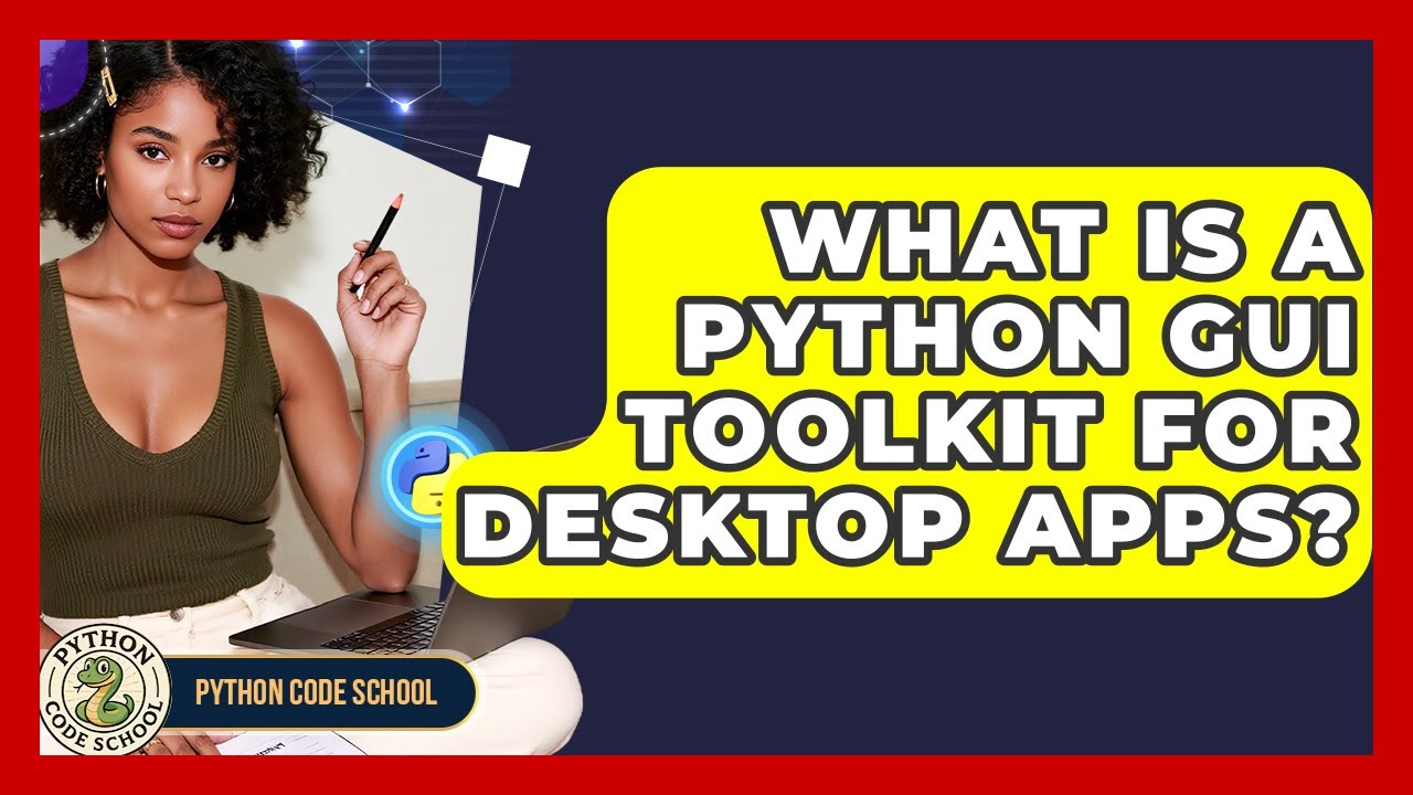 What Is A Python GUI Toolkit For Desktop Apps? - Python Code School