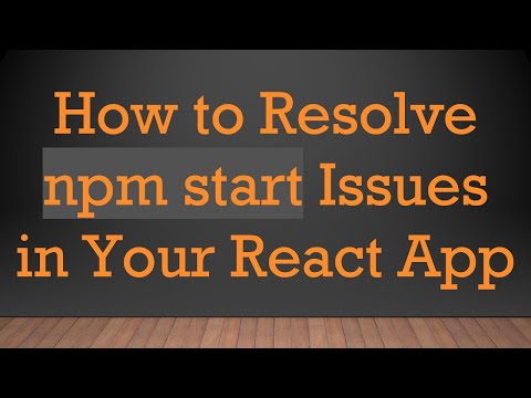 How to Resolve npm start Issues in Your React App