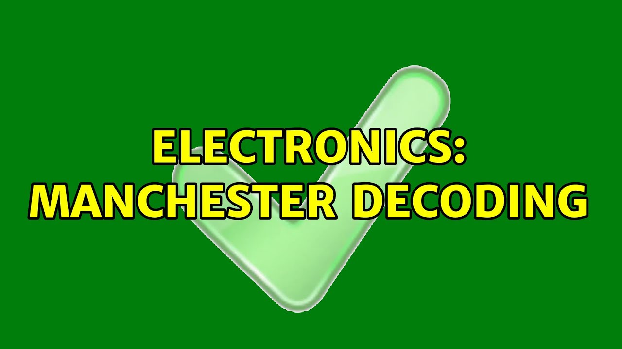 Electronics: Manchester Decoding (2 Solutions!!)