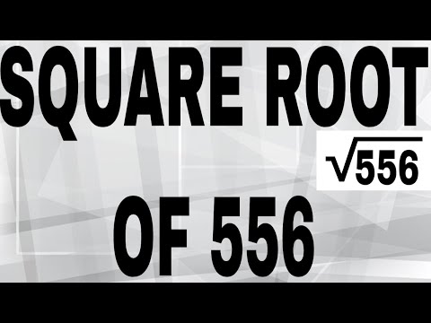 SQUARE ROOT OF 556
