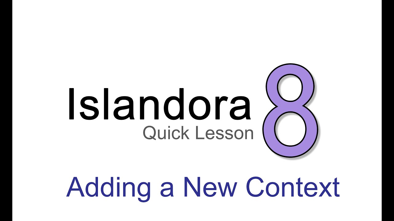 Islandora Quick Lesson: Adding a New Context