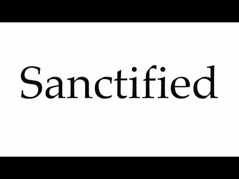 How to Pronounce Sanctified
