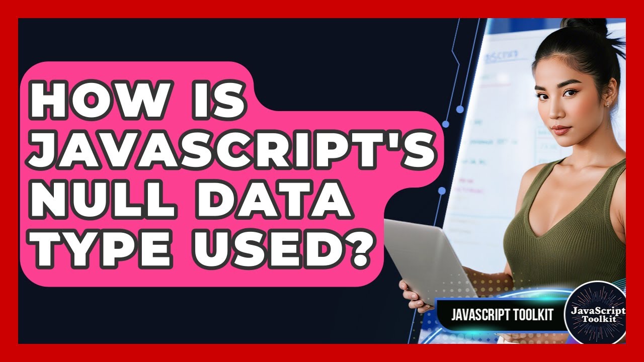 How Is JavaScript's Null Data Type Used? - JavaScript Toolkit