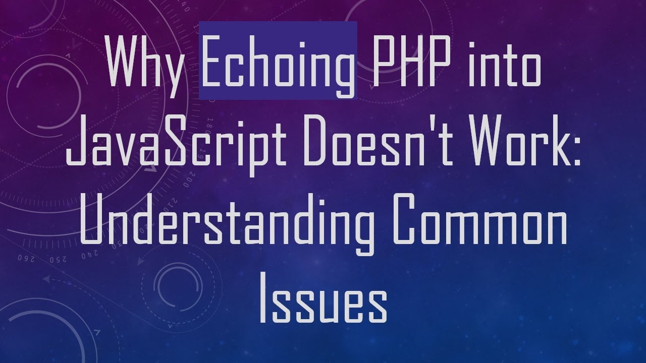 Why Echoing PHP into JavaScript Doesn't Work: Understanding Common Issues
