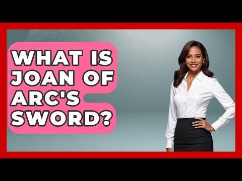 What Is Joan Of Arc's Sword? - France Fact File