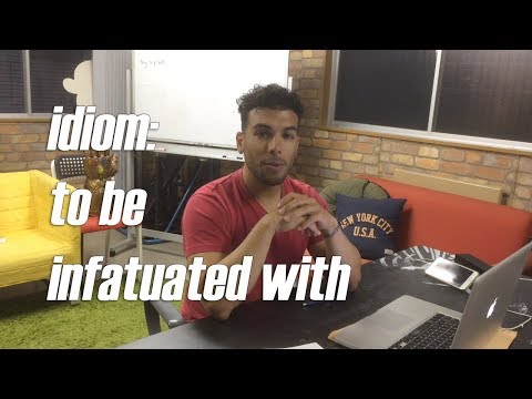 Idiom: to be infatuated with someone