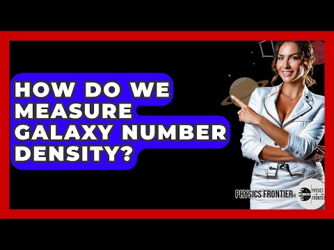 How Do We Measure Galaxy Number Density? - Physics Frontier