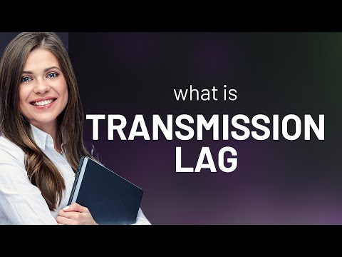 Understanding "Transmission Lag" in Communication