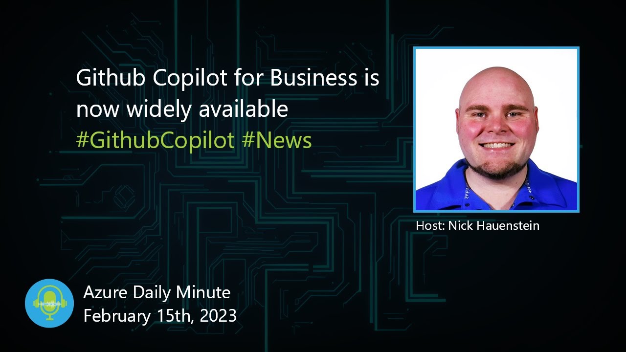 Github Copilot for Business is now widely available... - Azure Daily Minute Podcast - 15-FEB-2023