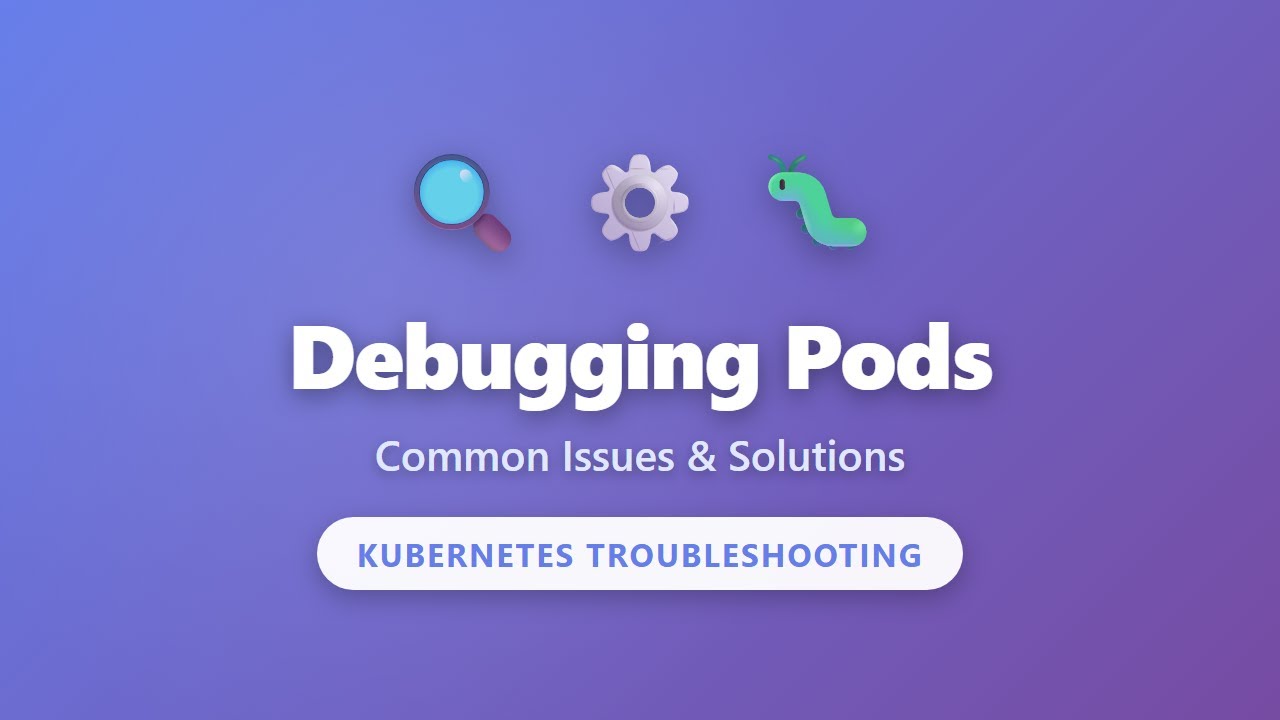 Kubernetes Pod Debugging: Common Issues & Solutions for Beginners