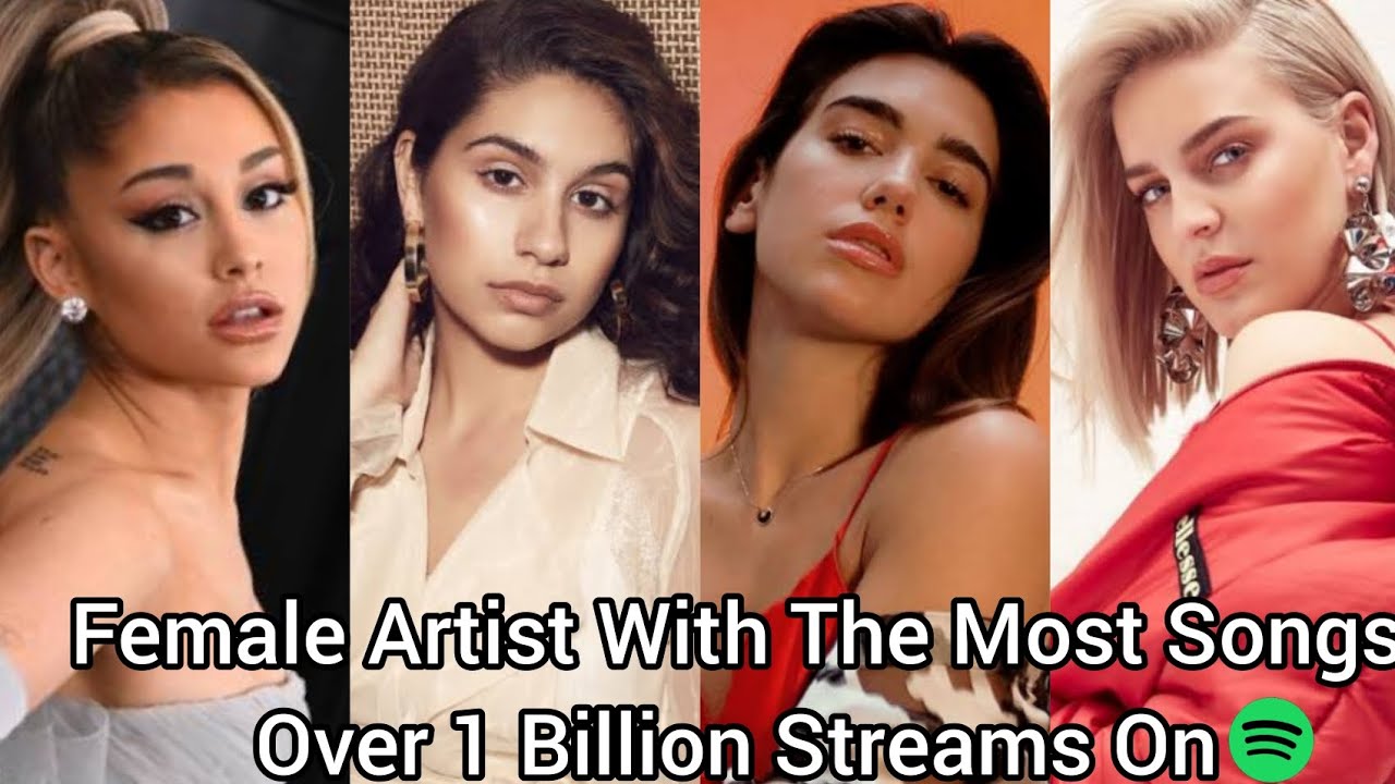Female Artist With The Most Songs Over 1 Billion Streams On Spotify (All)