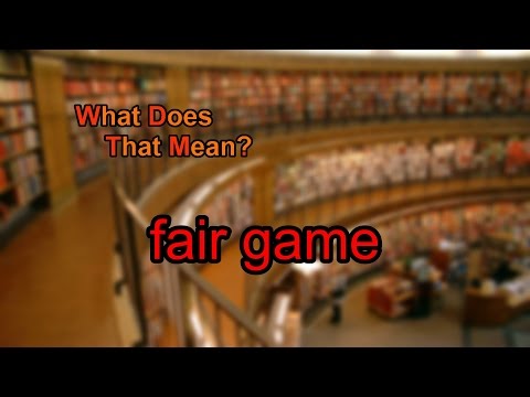 What does fair game mean?