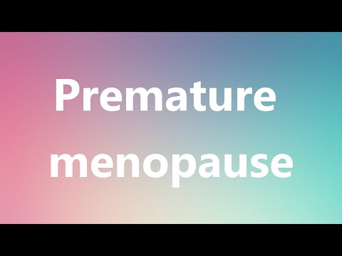 Premature menopause - Medical Definition and Pronunciation