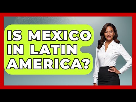 Is Mexico In Latin America? - Magical Mexico Moments