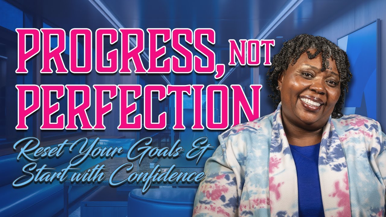 Progress, Not Perfection: Reset Your Goals & Start with Confidence