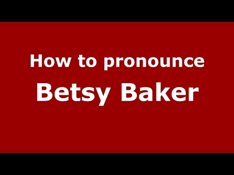 How to pronounce Betsy Baker (American English/US) - PronounceNames.com