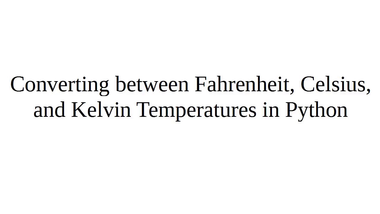 Converting between Fahrenheit, Celsius, and Kelvin Temperatures in Python