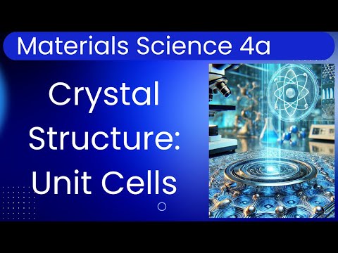Materials Science 4a: Crystal Structure I - Unit Cells