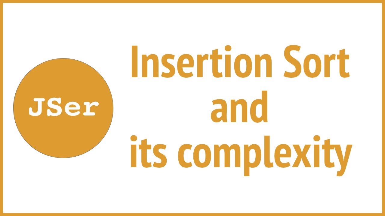 Insertion Sort and its complexity |JSer - JavaScript & Algorithm