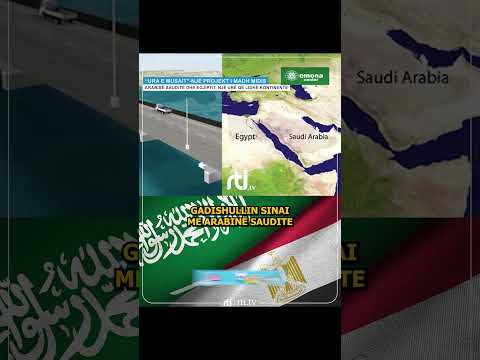 "Ura e Musait"-një projekt i madh midis Arabisë Saudite dhe Egjiptit, një urë që lidhë kontinente