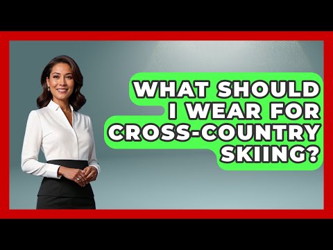 What Should I Wear For Cross-country Skiing? - The Family Getaway Guide